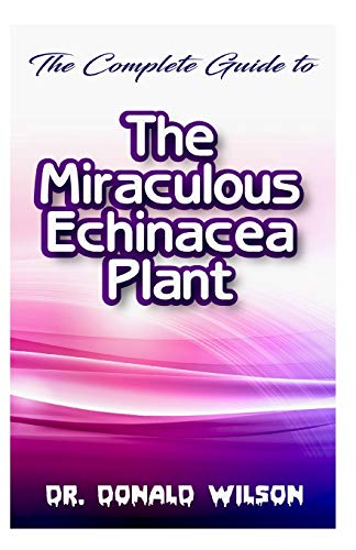 The Complete Guide To the Miraculous Echinacea Plant – Black Books ...