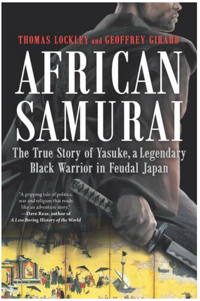 AFRICAN SAMURAI: THE TRUE STORY OF YASUKE, A LEGENDARY BLACK WARRIOR I ...
